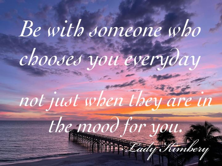 Be with Someone Who Chooses You - Author Lady Kimberly Art Gallery ...