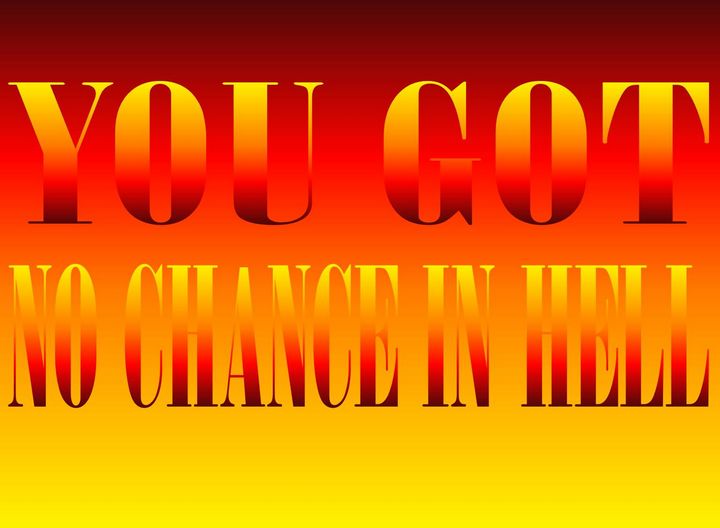 You Got No Chance In Hell - Dank Mosquito - Drawings & Illustration ...