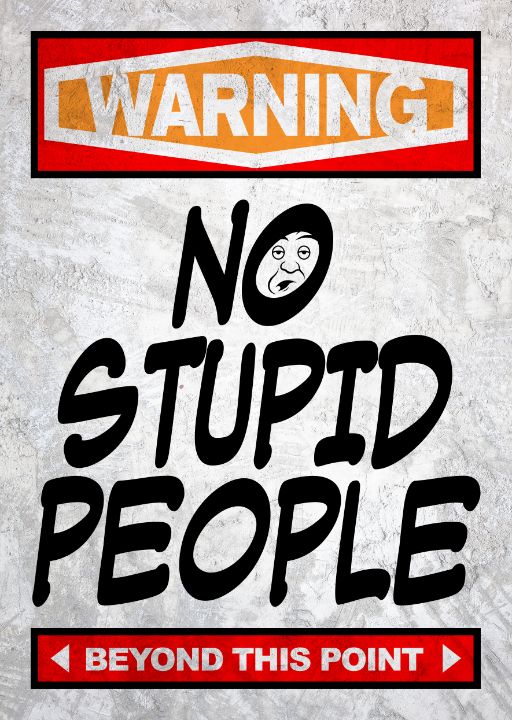 Funny Warning Signs No Stupid People - Cool Posters For All - Digital ...