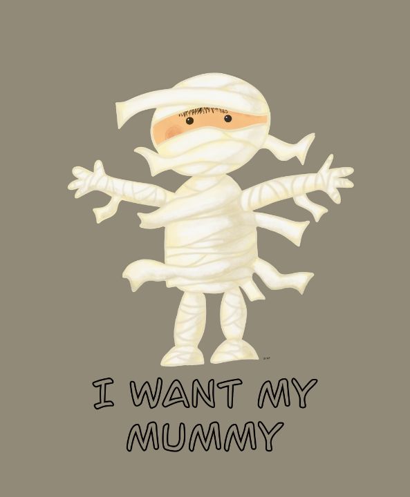 I Want My Mummy - Tina Mitchell Art - Digital Art & AI, Holidays ...