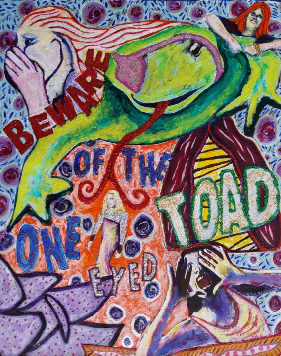 Beware of the One Eyed Toad - Shits and Giggles Gallery - Paintings ...