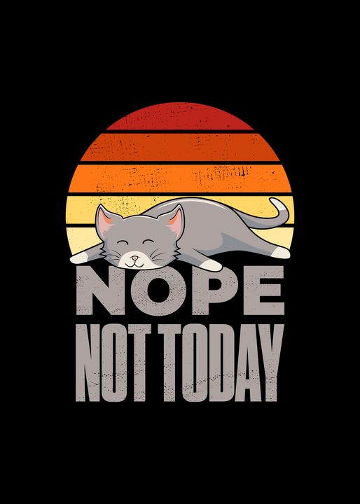Nope Not Today Cat Funny - Viper Visuals - Drawings & Illustration ...