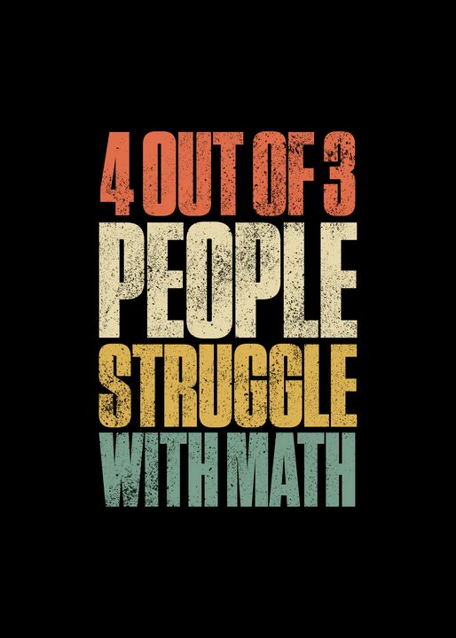 4 Out Of 3 People Struggle With Math - Viper Visuals - Digital Art ...