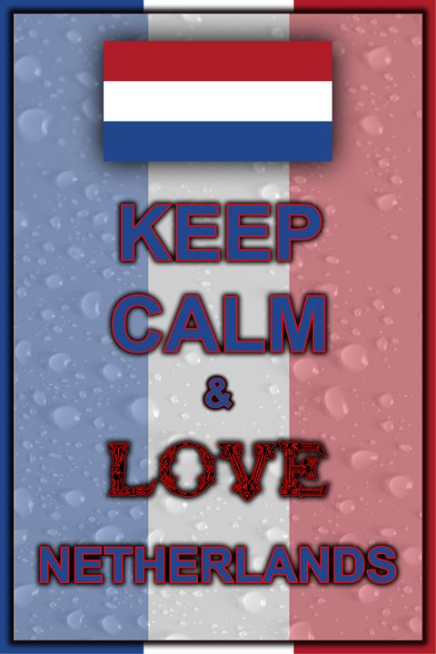 Keep Calm and Love Netherlands - ArtDesign1978 - Digital Art & AI ...