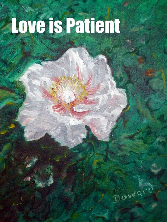LOVE IS PATIENT - Raymond Doward - Paintings & Prints, Flowers, Plants ...