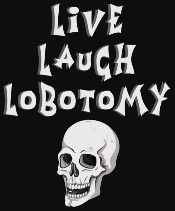 Lobotomy Memes He Asked For A Lobotomy… And Got A Whole New Life